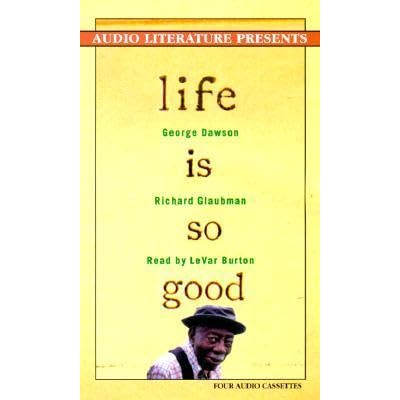 Life is So Good by George Dawson — Reviews, Discussion, Bookclubs, Lists
