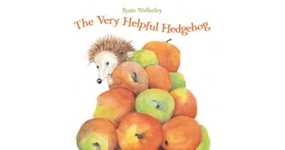 The Very Helpful Hedgehog by Rosie Wellesley — Reviews, Discussion ...