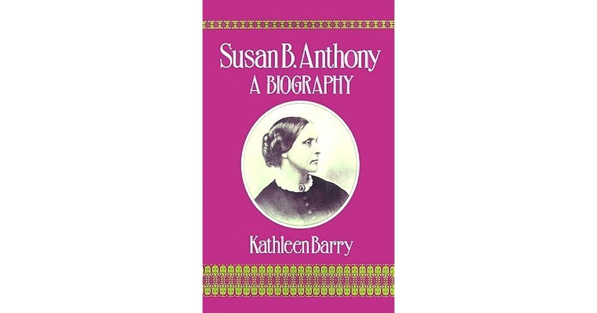 Susan B. Anthony: A Biography of a Singular Feminist by Kathleen Barry ...