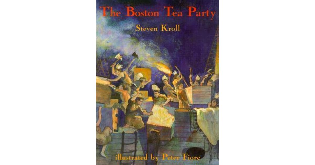 The Boston Tea Party by Steven Kroll — Reviews, Discussion, Bookclubs ...