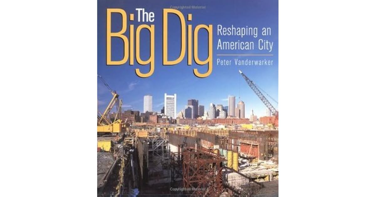 The Big Dig: Reshaping an American City by Peter Vanderwarker — Reviews ...