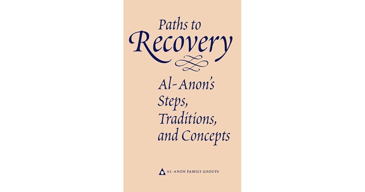Paths To Recovery Al Anon s Steps Traditions And Concepts By Al Anon