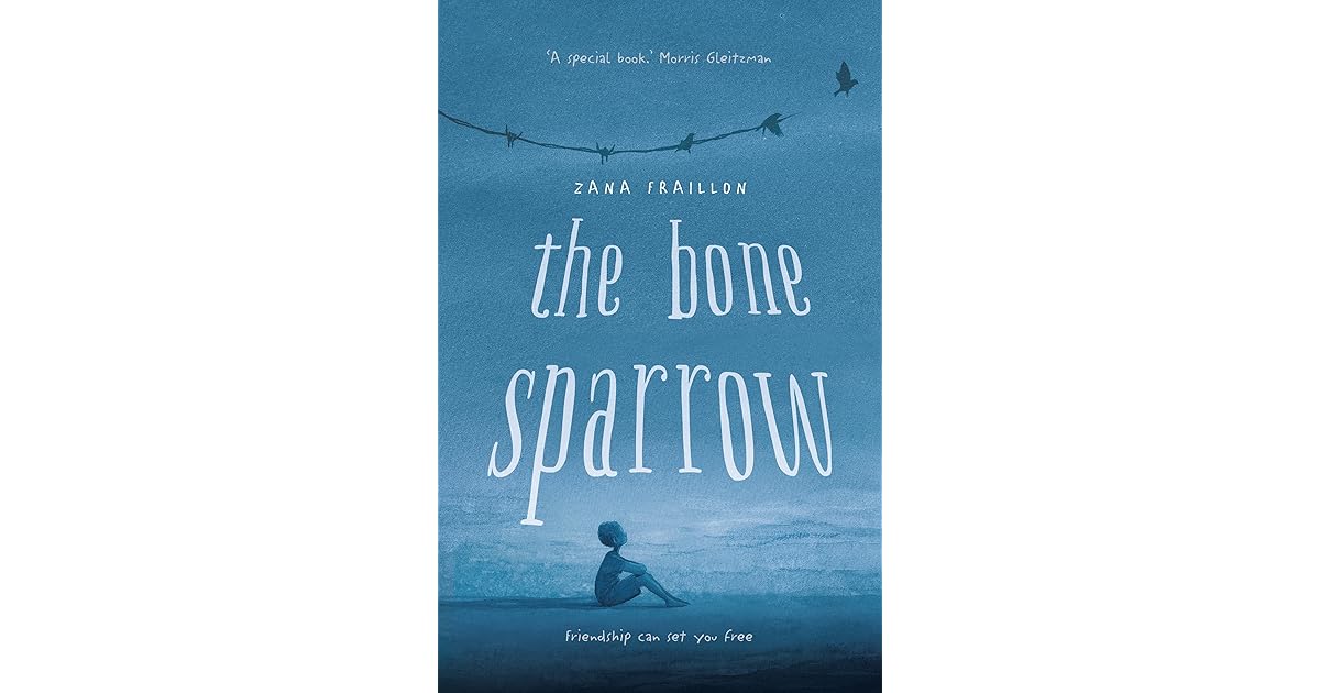 The Bone Sparrow by Zana Fraillon — Reviews, Discussion, Bookclubs, Lists