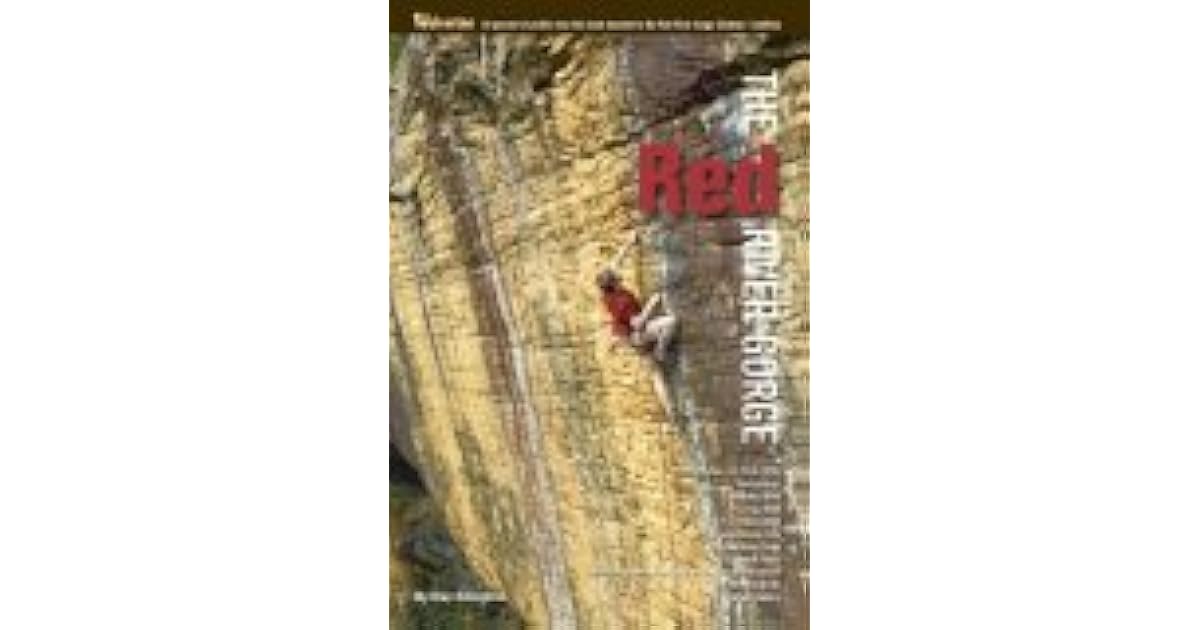 The Red River Gorge: A Rock Climbing Guide by Ray Ellington