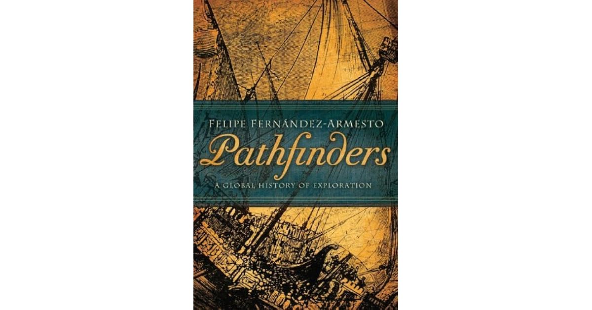 Pathfinders: A Global History of Exploration by Felipe Fernández-Armesto