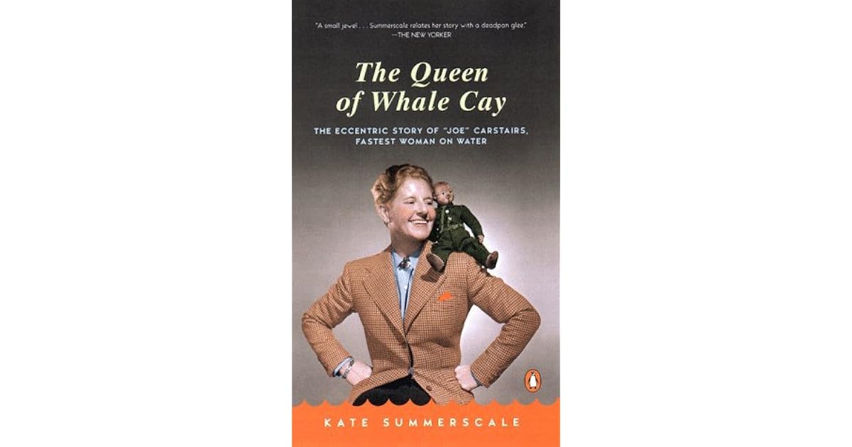 The Queen of Whale Cay: The Eccentric Story of 'Joe' Carstairs, Fastest ...