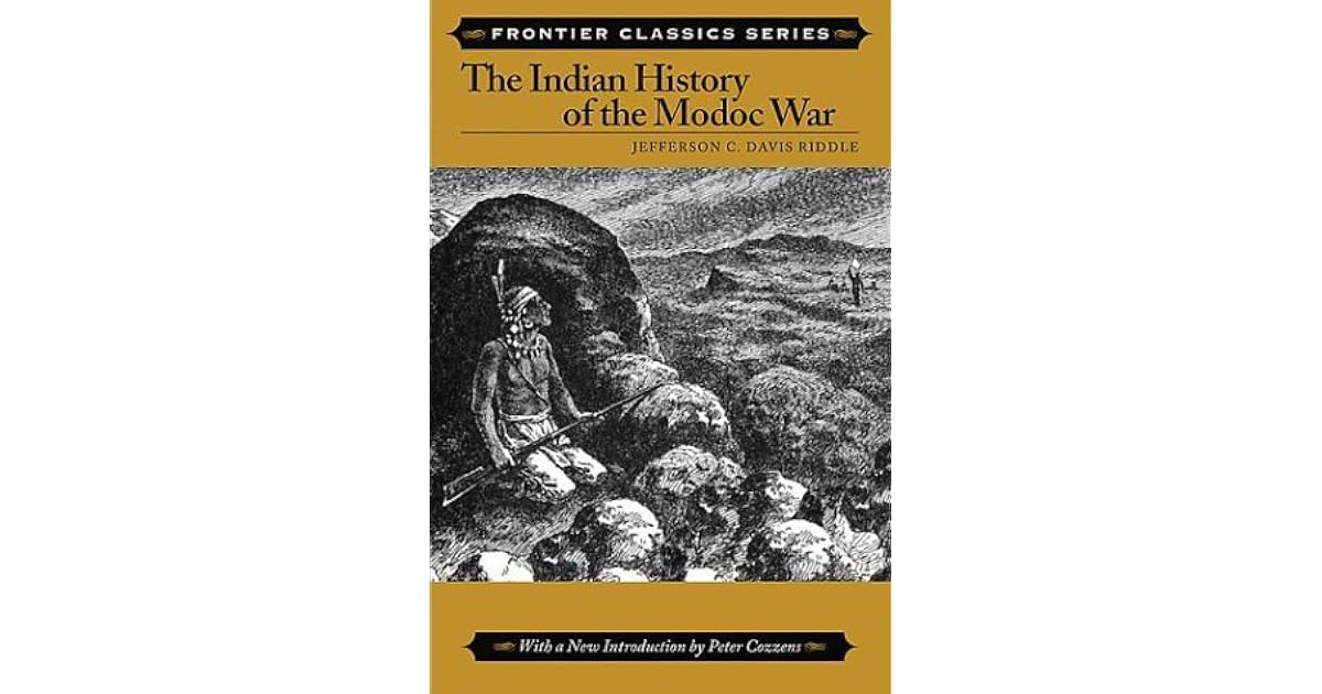 The Indian History of the Modoc War by Jeff C. Davis Riddle