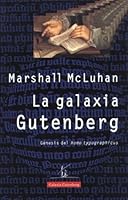 The Gutenberg Galaxy: The Making of Typographic Man by Marshall McLuhan