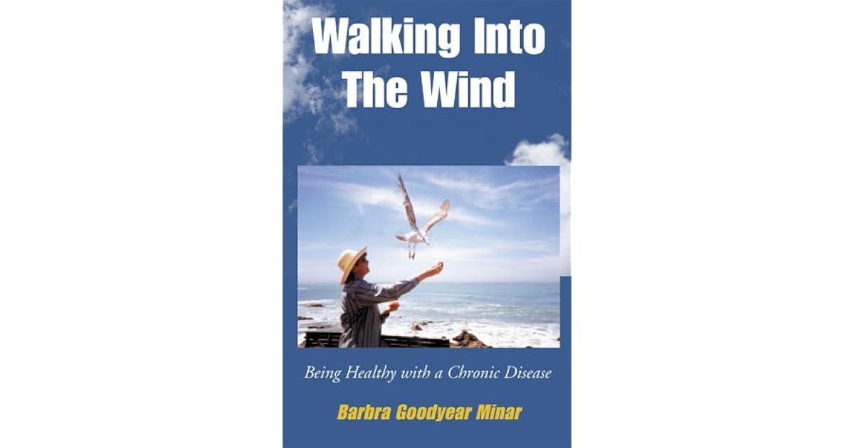 Walking Into the Wind: Being Healthy with a Chronic Disease by Barbra ...