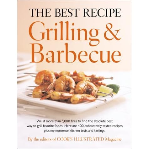 The Best Recipe: Grilling & BBQ by Cook's Illustrated Magazine ...