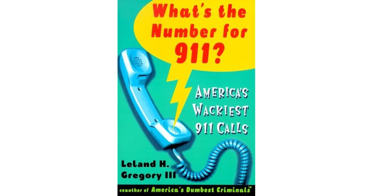 What's the Number For 911?: America's Wackiest 911 Calls by Leland Gregory