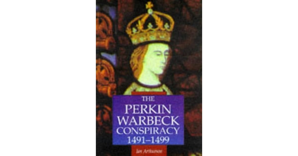 The Perkin Warbeck Conspiracy, 1491-1499 by Ian Arthurson