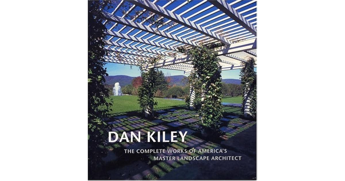 Dan Kiley: The Complete Works of America's Master Landscape Architect ...