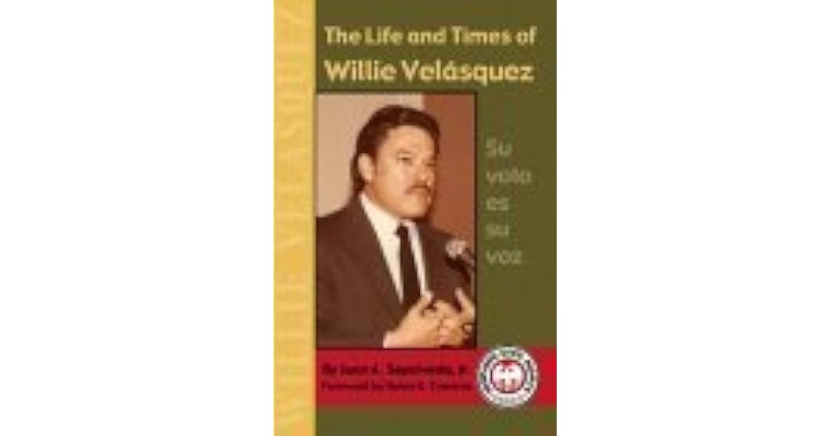 The Life and Times of Willie Velasquez: Su Voto Es Su Voz by Juan A ...
