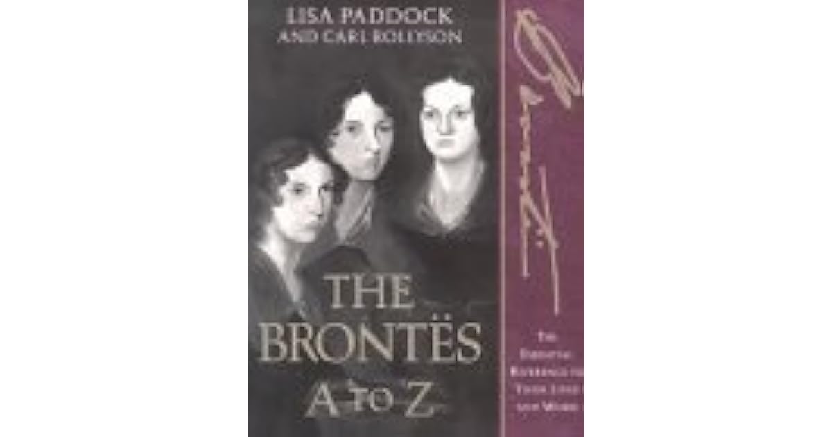 The Brontes A to Z: The Essential Reference to Their Lives and Work by ...