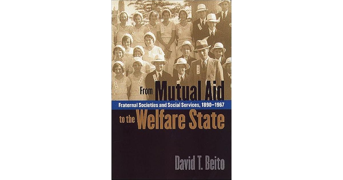 From Mutual Aid to the Welfare State: Fraternal Societies and Social ...