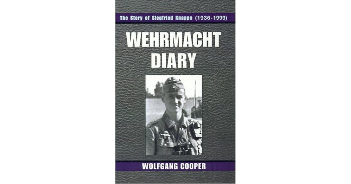 Wehrmacht Diary: The Story of Siegfried Knappe by Wolfgang Cooper