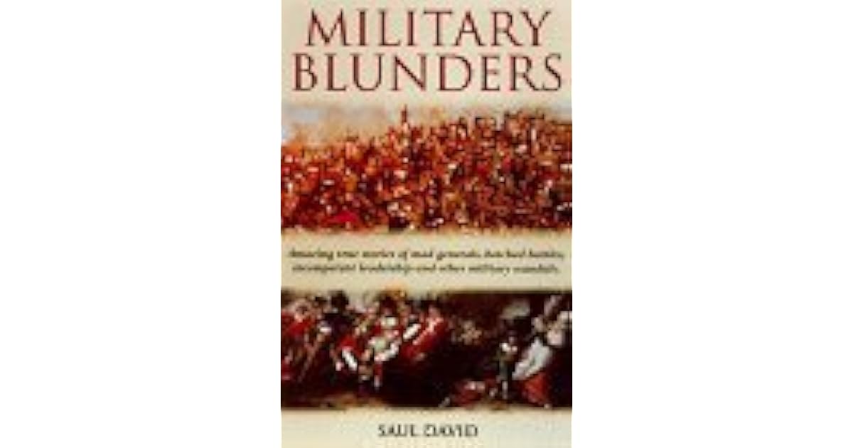 Military Blunders: The How and Why of Military Failure by Saul David