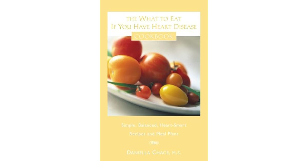 The What to Eat If You Have Heart Disease Cookbook: Simple, Balanced ...