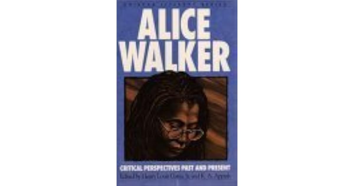 Alice Walker: Critical Perspectives Past And Present by Alice Walker