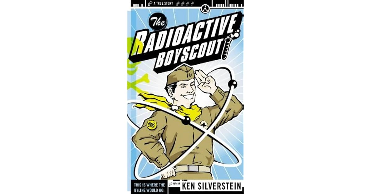 The Radioactive Boy Scout: The Frightening True Story of a Whiz Kid and ...