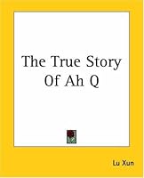 The True Story of Ah Q by Lu Xun — Reviews, Discussion, Bookclubs, Lists
