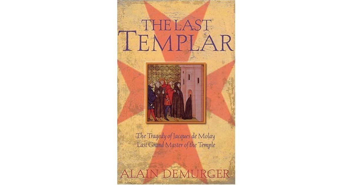 The Last Templar: The Tragedy of Jacques de Molay, Last Grand Master of ...