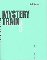 Mystery Train: Images of America in Rock 'n' Roll by Greil Marcus