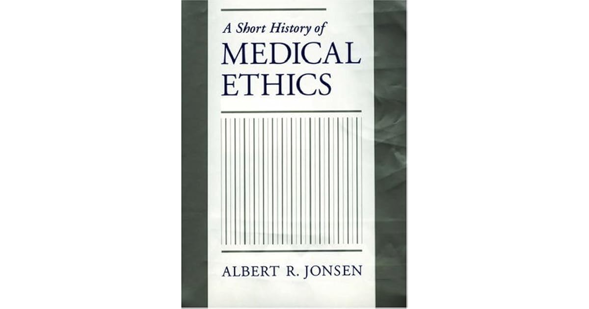 A Short History of Medical Ethics by Albert R. Jonsen