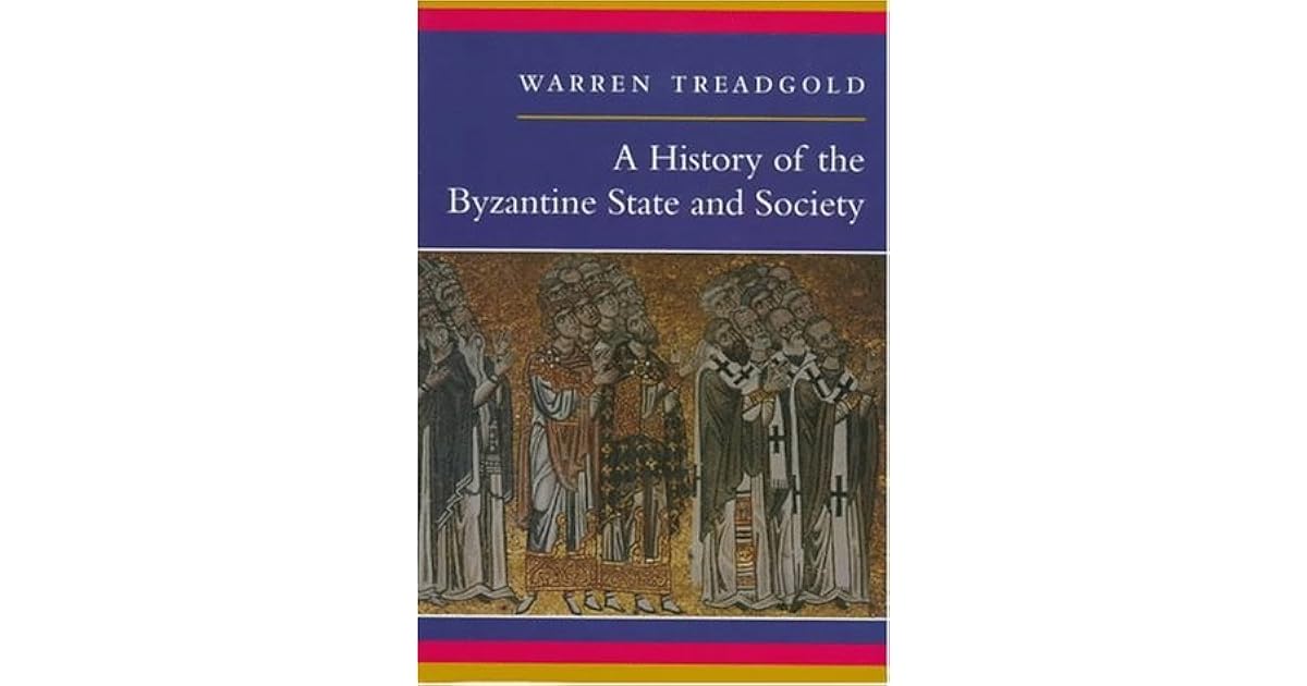 A History of the Byzantine State and Society by Warren Treadgold