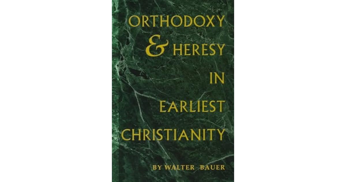 Orthodoxy and Heresy in Earliest Christianity by Walter Bauer