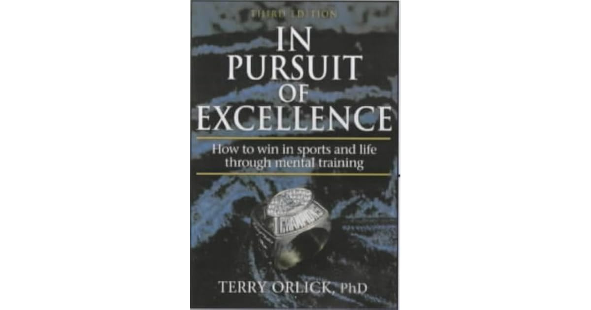 In Pursuit of Excellence: How to Win in Sport and Life Through Mental ...