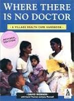 Where There Is No Doctor: A Village Health Care Handbook by David Werner