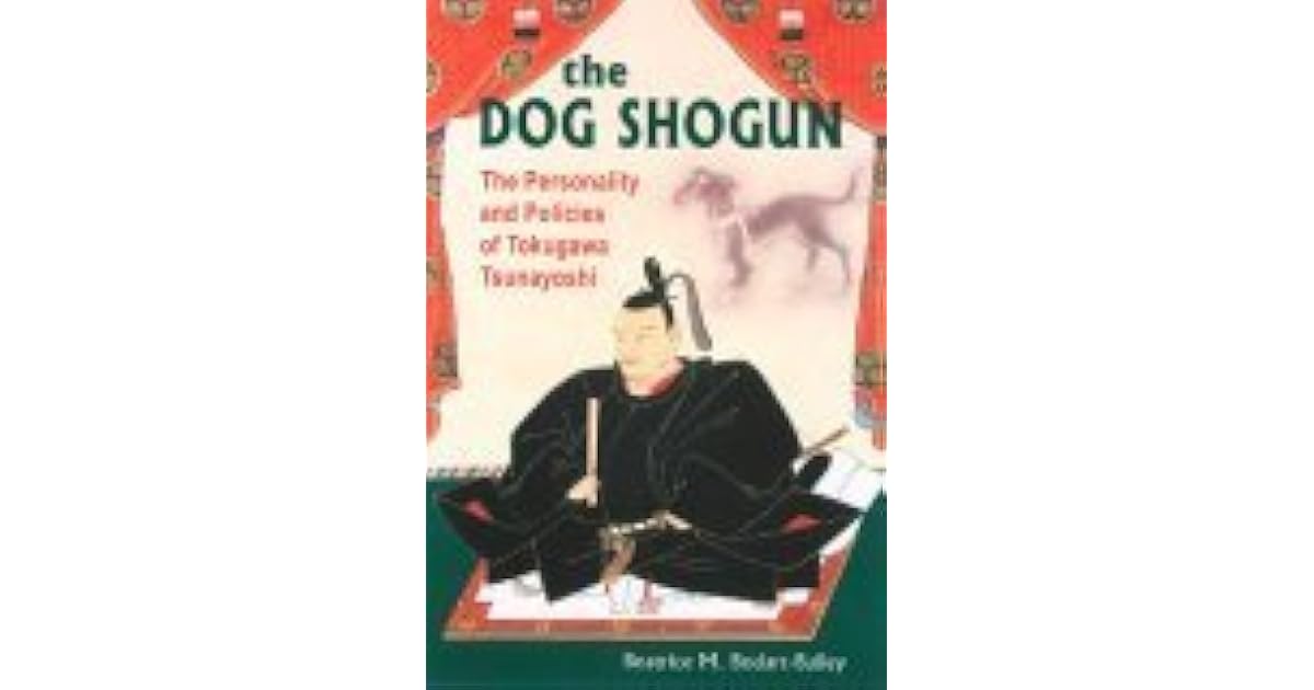The Dog Shogun: The Personality and Policies of Tokugawa Tsunayoshi by ...