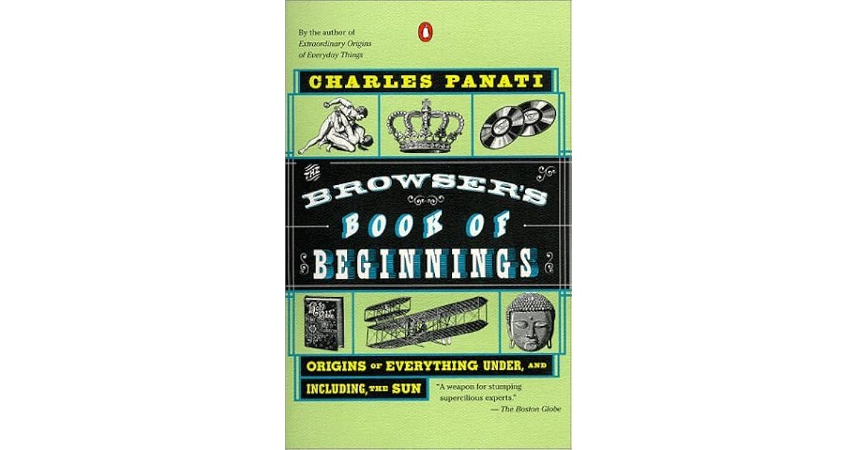 The Browser's Book of Beginnings: Origins of Everything Under, and ...
