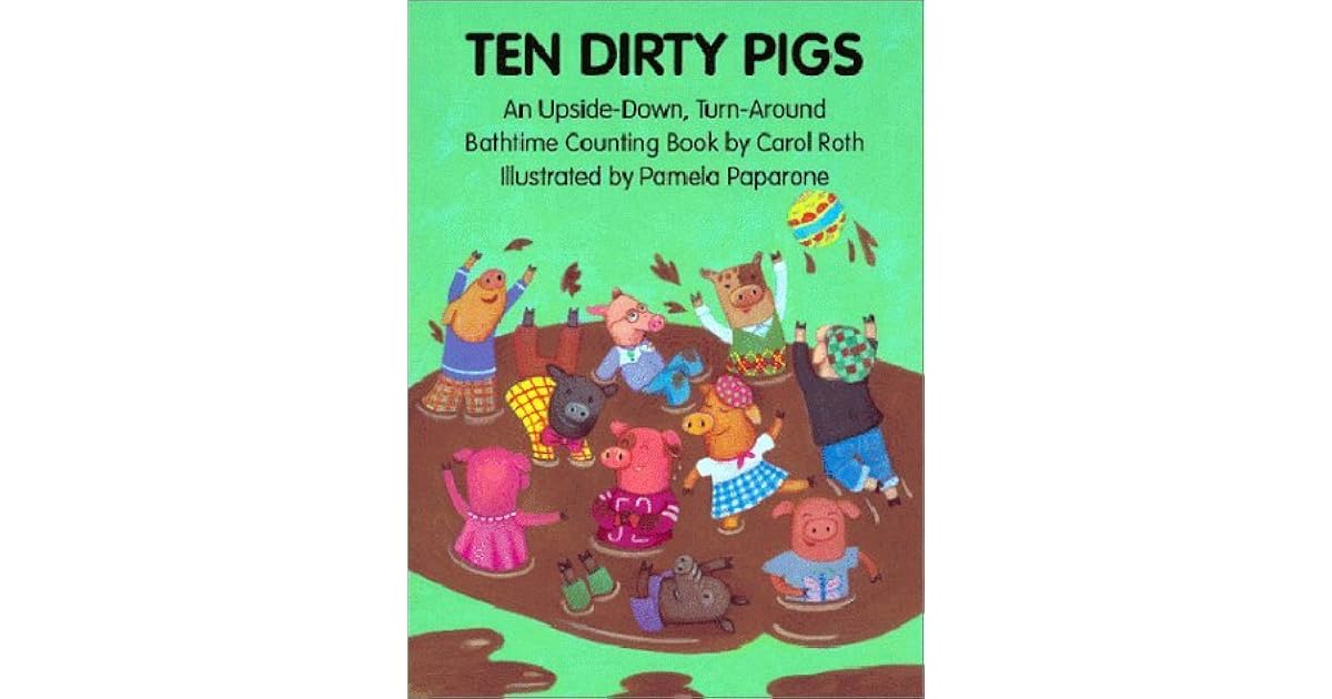 Ten Dirty Pigs, Ten Clean Pigs: An Upside-Down, Turn-Around Bathtime ...