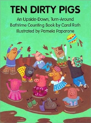 Ten Dirty Pigs, Ten Clean Pigs: An Upside-Down, Turn-Around Bathtime ...
