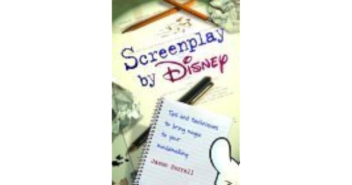 Screenplay by Disney: Tips and Techniques to Bring Magic to Your ...