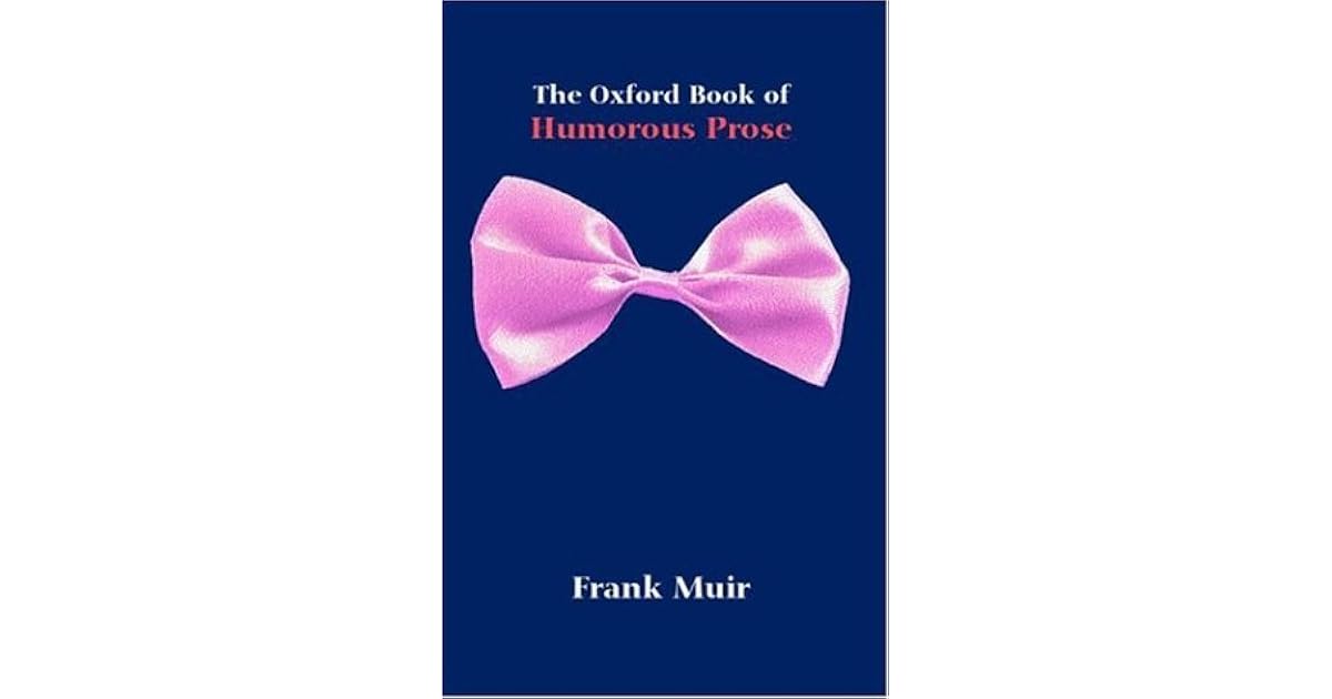 The Oxford Book of Humorous Prose: From William Caxton to P. G ...