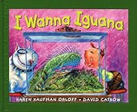 I Wanna Iguana by Karen Kaufman Orloff