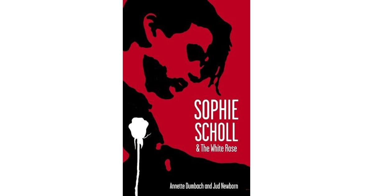 Sophie Scholl and the White Rose by Annette Dumbach