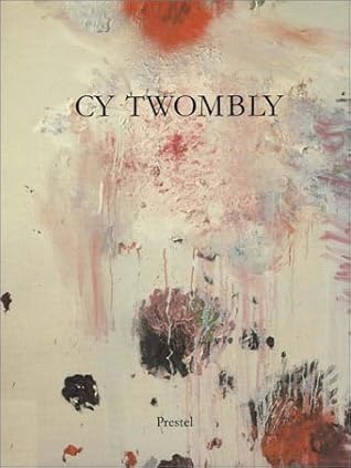 Cy Twombly: Paintings, Works On Paper, Sculpture by Cy Twombly