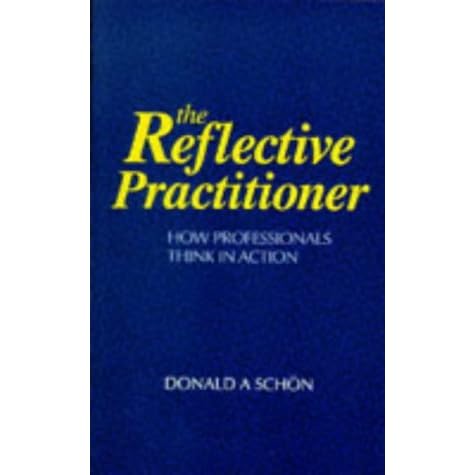 The Reflective Practitioner: How Professionals Think in Action by ...