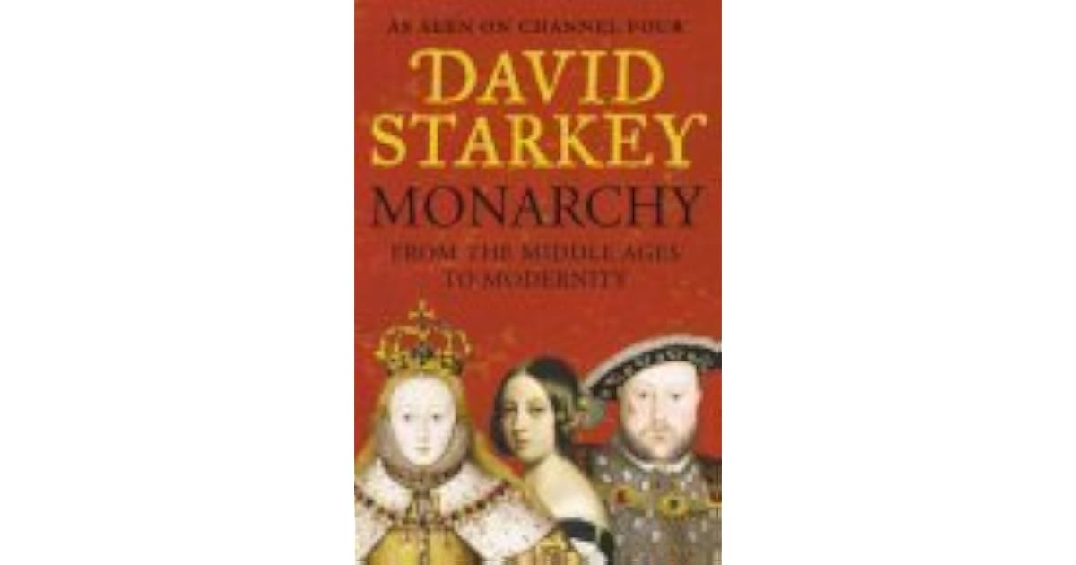 Monarchy from the Middle Ages to Modernity by David Starkey