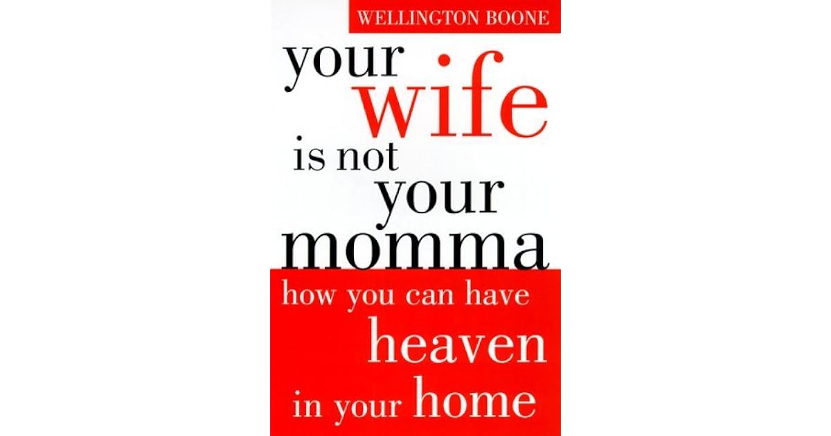 Your Wife is Not Your Momma: How You Can Have Heaven in Your Home by ...