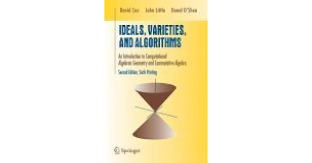 Ideals, Varieties, and Algorithms: An Introduction to Computational Algebraic Geometry and ...