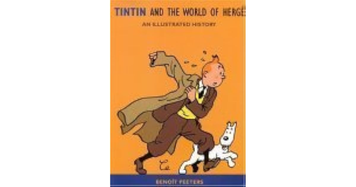 Tintin and the World of Hergé: An Illustrated History by Benoît Peeters