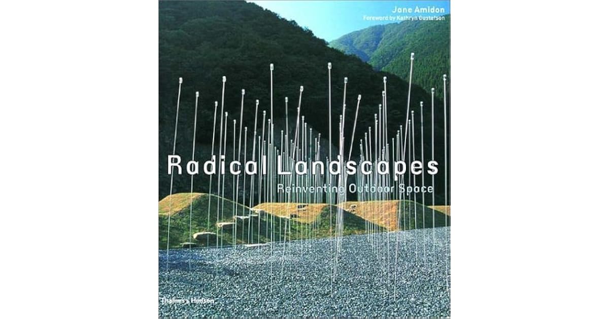 Radical Landscapes: Reinventing Outdoor Space by Jane Amidon