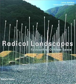 Radical Landscapes: Reinventing Outdoor Space by Jane Amidon