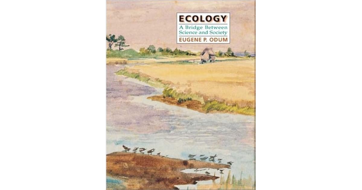 Ecology: A Bridge Between Science and Society by Eugene P. Odum